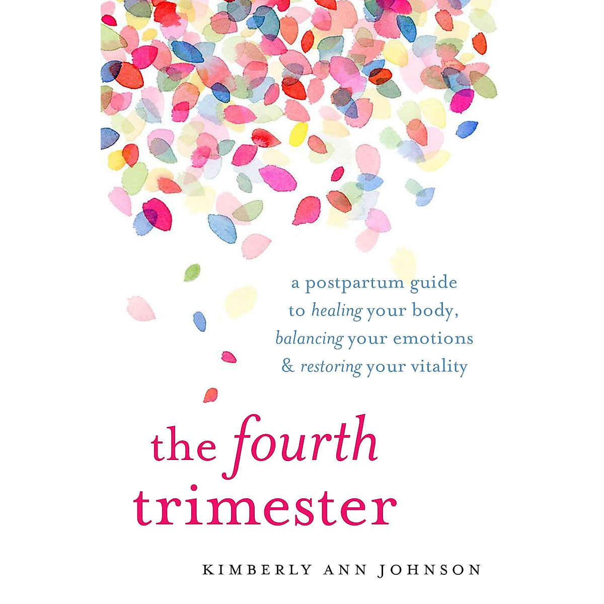 The Fourth Trimester: A Postpartum Guide to Healing Your Body, Balancing Your Emotions, and Restoring Your Vitality