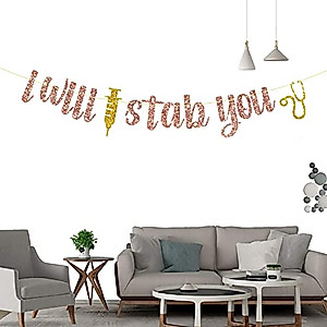 Maicaiffe Rose Gold Glitter I Will Stab You Banner - Medical School Grad Decorations, Nurse / RN Graduation Sign - Nurse Graduation Decorations - Nursing Grad Party Decorations
