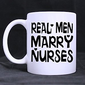 All Things AMZ White Mug - Romantic Life Style 'Real Man Marry Nurses' Ceramic Coffee White Mug (11 Ounce) - Best Houseware/Necessities/Gifts/Useful Choice