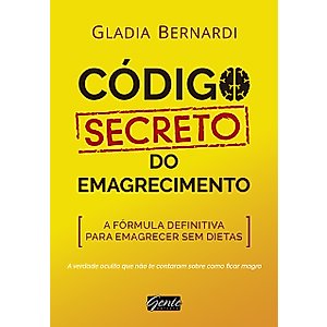 Código Secreto do Emagrecimento. A Fórmula Definitiva Para Emagrecer sem Dietas