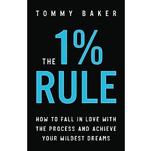 The 1% Rule: How to Fall in Love with the Process and Achieve Your Wildest Dreams
