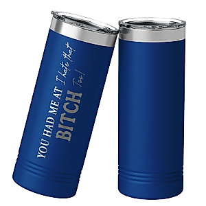 Cuptify You Had Me at I Hate That Too! Skinny Tumbler with Lid Laser Engraved on Blue 22 oz Insulated Stainless Steel Best Friend Birthday Gift For Women