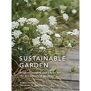 Sustainable Garden: Projects, insights and advice for the eco-conscious gardener (Sustainable Living Series, 4)