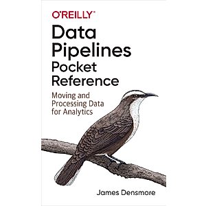 Data Pipelines Pocket Reference: Moving and Processing Data for Analytics