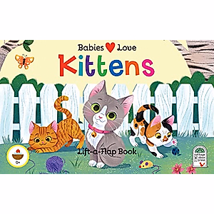 Babies Love Kittens: A Lift-a-Flap Board Book for Babies and Toddlers
