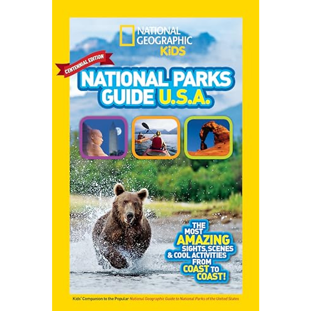 National Geographic Kids National Parks Guide USA Centennial Edition: The Most Amazing Sights, Scenes, and Cool Activities from Coast to Coast!