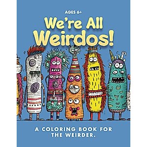 We're All Weirdos: A Coloring Book for the Weirder (We're All Weirdos! Coloring Books)