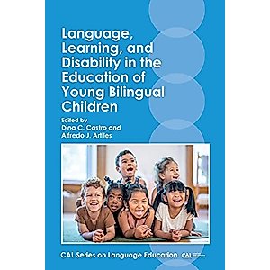 Language, Learning, and Disability in the Education of Young Bilingual Children (CAL Series on Language Education, 4) (Volume 4)