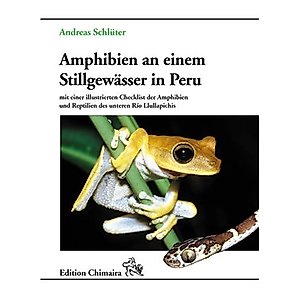 Amphibien an einem Stillgewässer in Peru - mit einer illustrierten Checklist der Amphibien und Reptilien des unteren Río Llullapichis
