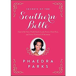 Secrets of the Southern Belle: How to Be Nice, Work Hard, Look Pretty, Have Fun, and Never Have an Off Moment