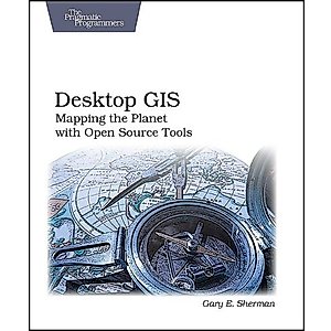 Desktop GIS: Mapping the Planet With Open Source Tools