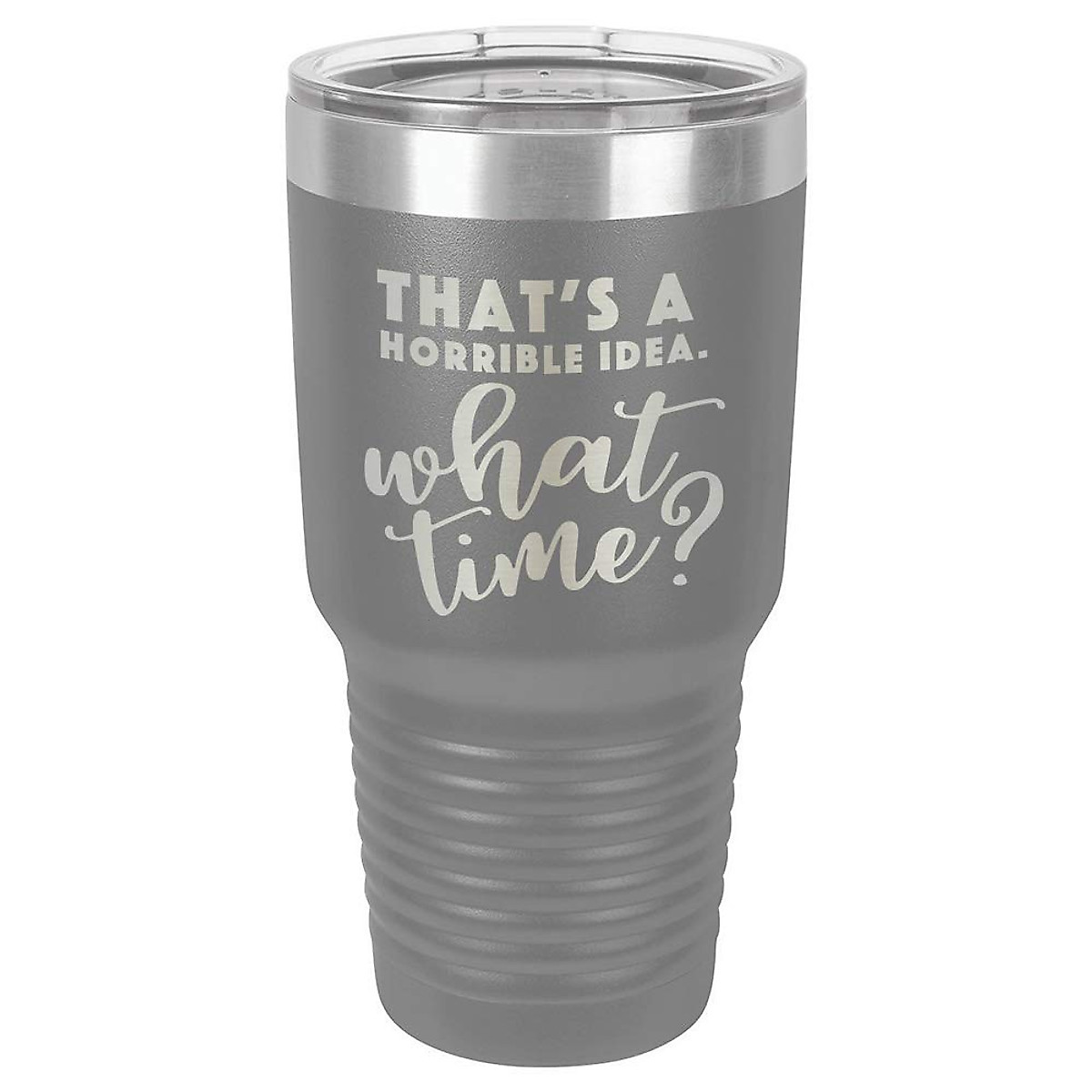 THATS A HORRIBLE IDEA WHAT TIME Grey 30 oz Tumbler With Straw and Slide Top Lid | Stainless Steel Travel Mug | Compare To Yeti Rambler