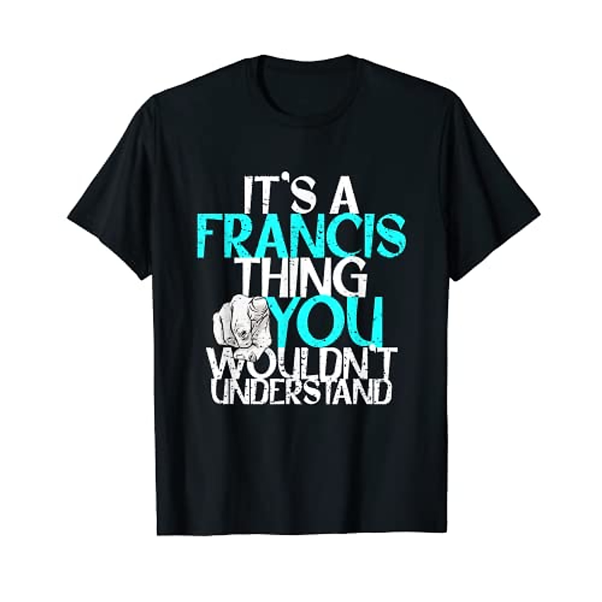 Mens It's A Francis Thing You Wouldn't Understand T-Shirt