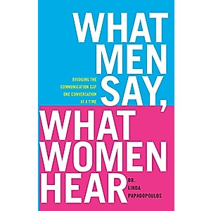 What Men Say, What Women Hear: Bridging the Communication Gap One Conversation at a Time