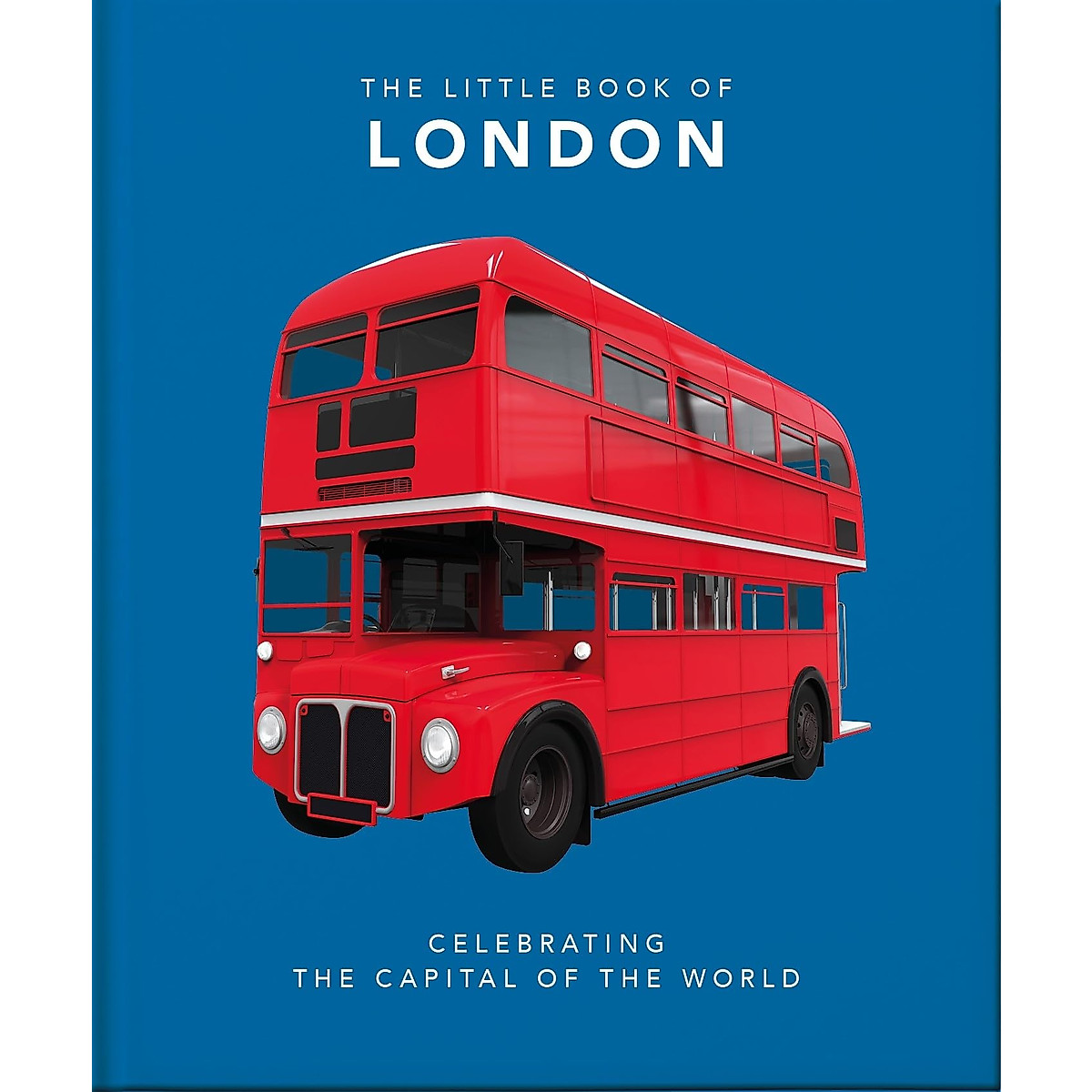 The Little Book of London: The Greatest City in the World (Little Books of Cities & Countries)