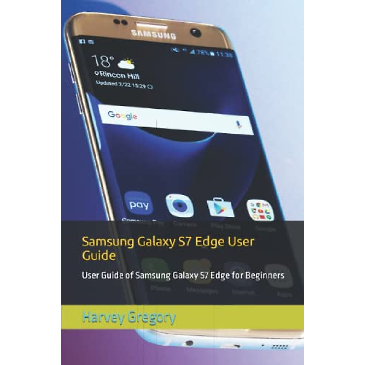 Samsung Galaxy S7 Edge User Guide: User Guide of Samsung Galaxy S7 Edge for Beginners