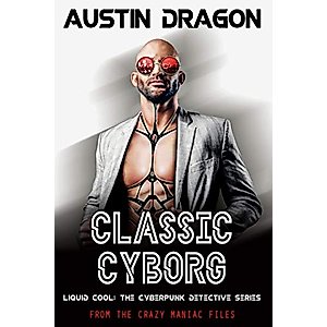Classic Cyborg: Liquid Cool: the Cyberpunk Detective Series: from the Crazy Maniac Files