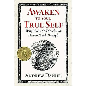 Awaken to Your True Self: Why You're Still Stuck and How to Break Through