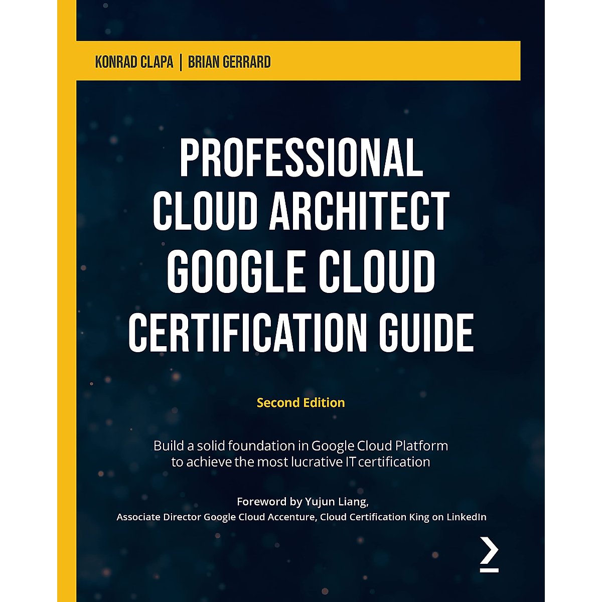Professional Cloud Architect Google Cloud Certification Guide - Second Edition: Build a solid foundation in Google Cloud Platform to achieve the most lucrative IT certification