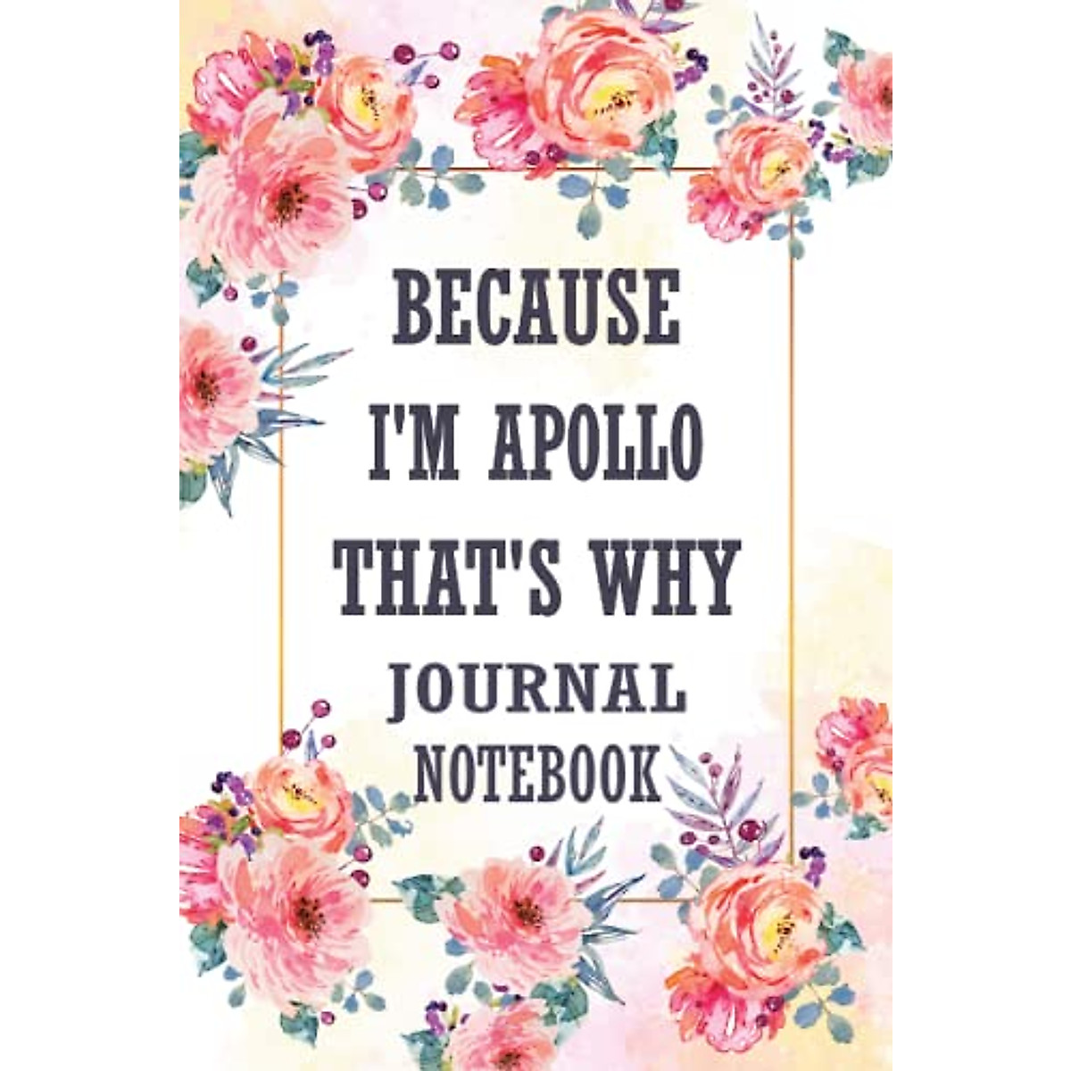Because I'm Apollo That's Why Journal Notebook: Notebook With Name On Front Cover ,Personalized Name Journal For Apollo, Lined Writing with Name ... Apollo Personalized Gift(110p,6x9inch).