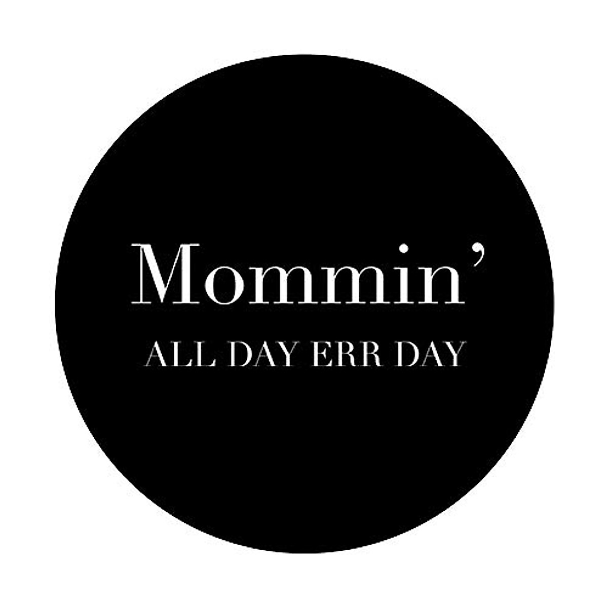 Mommin All Day Every Day - Funny Mom Life Parent Mama Slogan PopSockets PopGrip: Swappable Grip for Phones & Tablets