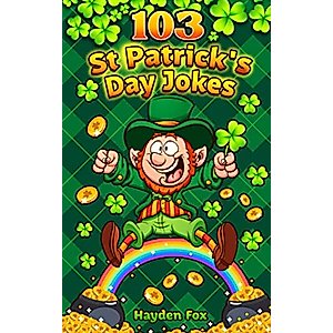 103 St Patricks Day Jokes: The Green and Lucky St. Patrick's Day Joke Book for Kids
