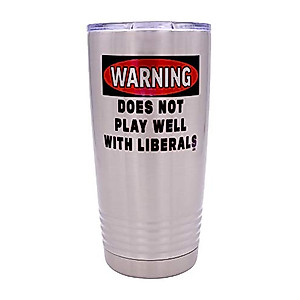 Funny Warning Does Not Play Well With Liberals 20 Ounce Large Stainless Steel Travel Tumbler Mug Cup Gift For Conservative Or Republican Political Novelty