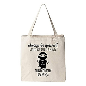 Always Be Yourself Unless You Can Be A Ninja Then Definitely Be A Ninja, Funny Tote Bag, Screen Printed, Canvas Tote Bag