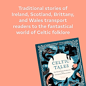 Celtic Tales: Fairy Tales and Stories of Enchantment from Ireland, Scotland, Brittany, and Wales