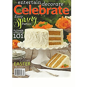 ENTERTAIN DECORATE CELEBRATE, SPRING MARCH/APRIL 2013 (EASY SPRIN PARTIES