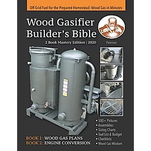 Wood Gasifier Builder's Bible: Off Grid Fuel for the Prepared Homestead: Wood Gas in Minutes