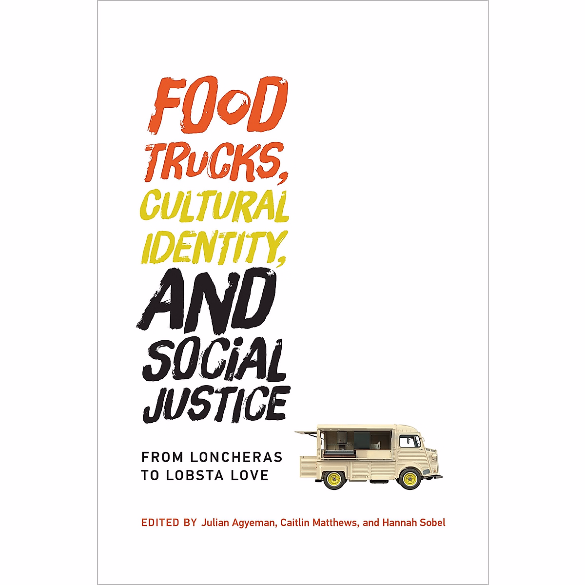 Food Trucks, Cultural Identity, and Social Justice: From Loncheras to Lobsta Love (Food, Health, and the Environment)