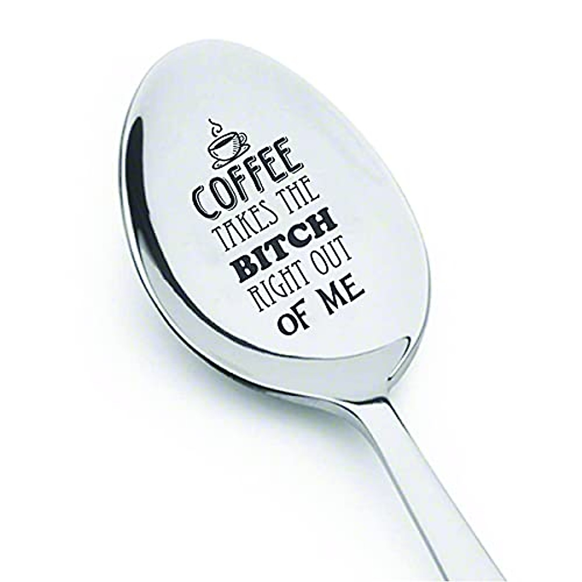 Coffee Lover Best Friend Engraved Spoon Gift | Funny Gag Gift | Adult Gift For Boyfriend | BFF Gift For Men Who Have Everything - Coffee Takes The Bitch Right Out Of Me Stainless Steel Spoon-7 Inch