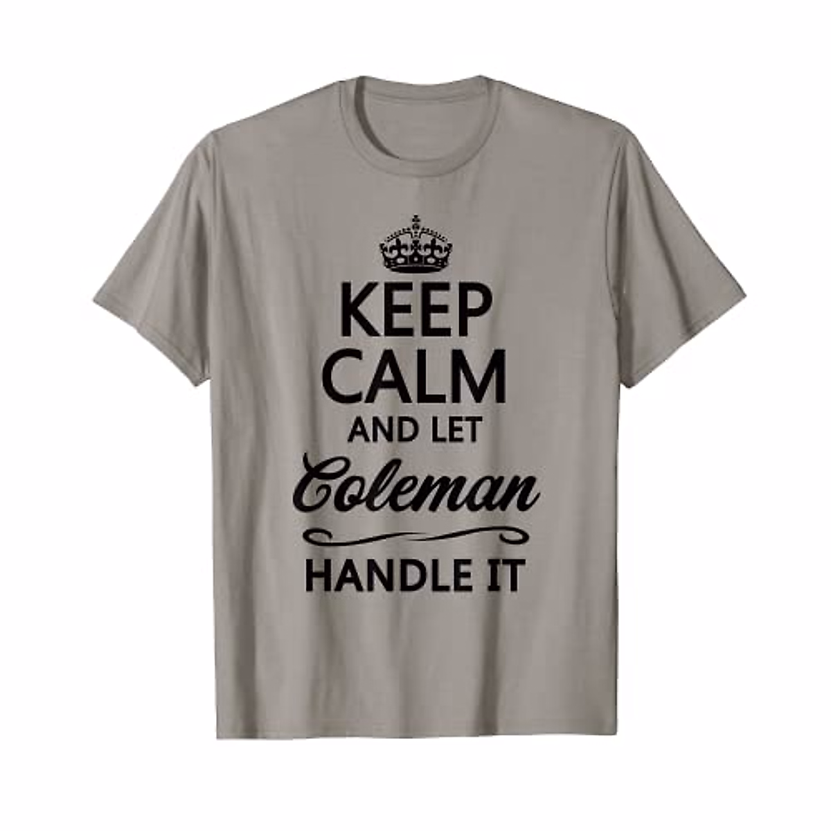 KEEP CALM and let COLEMAN Handle It | Funny Name Gift - T-Shirt
