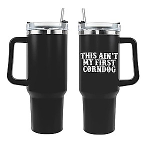 40 oz Tumbler with Handle and Straw This Ain’t My First Corndog Tumbler with Lid and Straw Insulated Tumbler Stainless Steel Tumblers