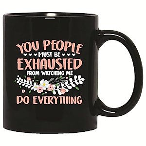 Unique Gift Idea for Exhausted Watching Do Everything Mom on Mothers Day 11oz 15oz Black Coffee Mug