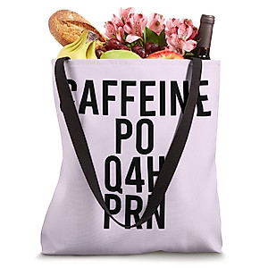 Caffeine PO Q4H PRN Funny Doctor Nurse Prescription Meme Tote Bag