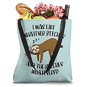 I Was Like Whatever Bitches And The Bitches Lazy Funny Sloth Tote Bag