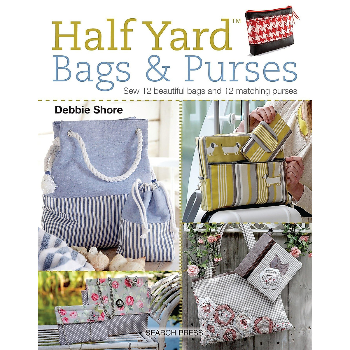 Half Yard (TM) Bags & Purses: Sew 12 beautiful bags and 12 matching purses