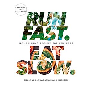 Run Fast. Eat Slow.: Nourishing Recipes for Athletes: A Cookbook