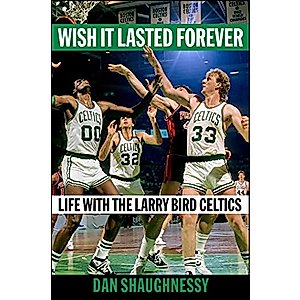 Wish It Lasted Forever: Life with the Larry Bird Celtics
