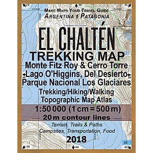 El Chalten Trekking Map Monte Fitz Roy & Cerro Torre Lago O'Higgins, Del Desierto Parque Nacional Los Glaciares Trekking/Hiking/Walking Topographic ... Guide Hiking Maps for Patagonia Argentina)