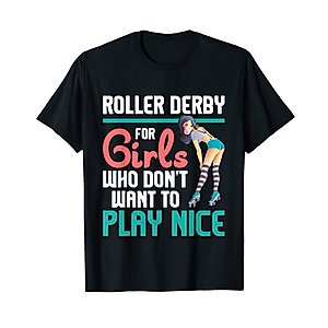 For Girls Who Don't Want To Play Nice - Roller Derby Skating T-Shirt