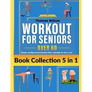 Workout For Seniors Over 60: Simple and Illustrated 70+ 6-Minute Exercises to Do at Home. Improve Your Physical Wellness and Increase Strength in just 4 weeks | Suitable for Any Level
