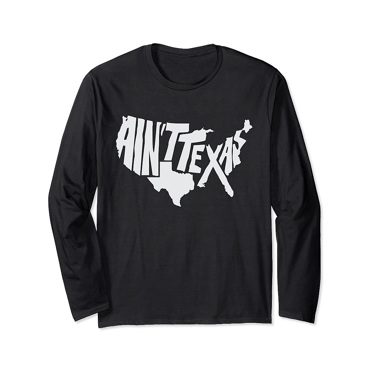 Aint Texas America Map for Texans Long Sleeve T-Shirt