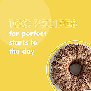 100 Morning Treats: With Muffins, Rolls, Biscuits, Sweet and Savory Breakfast Breads, and More