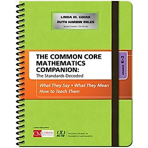 The Common Core Mathematics Companion: The Standards Decoded, Grades K-2: What They Say, What They Mean, How to Teach Them (Corwin Mathematics Series)