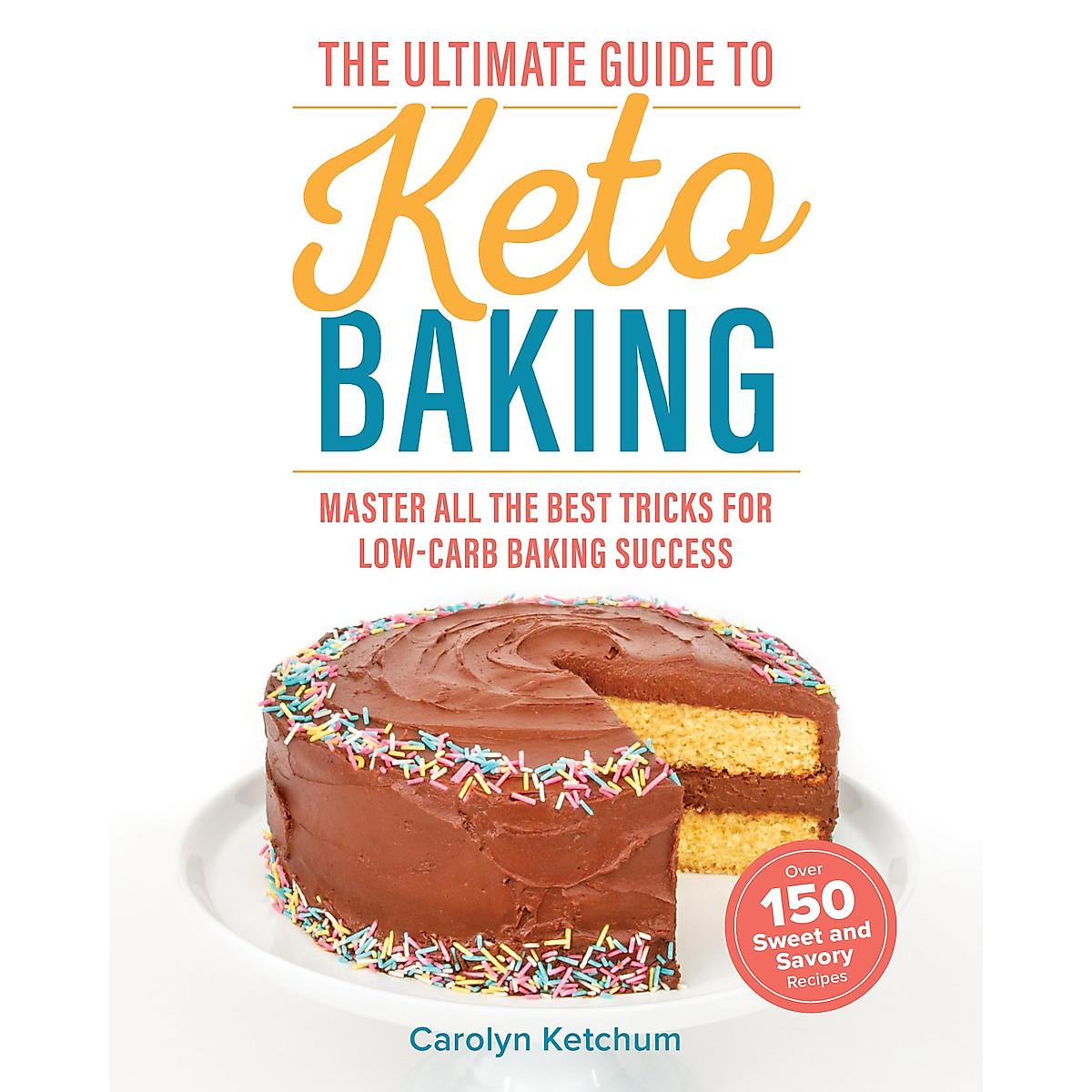 The Ultimate Guide to Keto Baking: Master All the Best Tricks for Low-Carb Baking Success