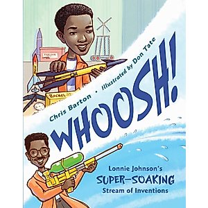 Whoosh!: Lonnie Johnson's Super-Soaking Stream of Inventions