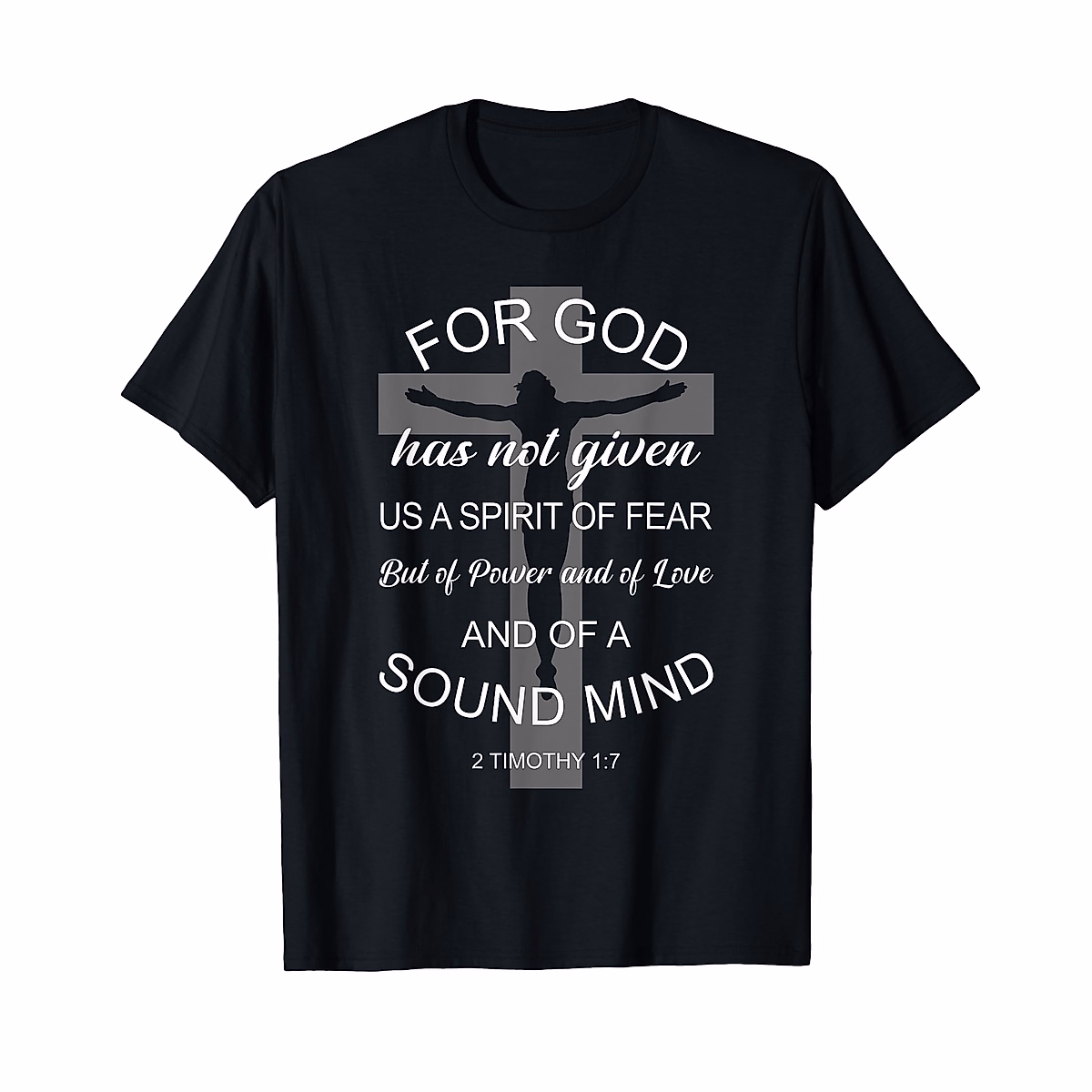 For God Has Not Given Us A Spirit Of Fear Cross Christian T-Shirt